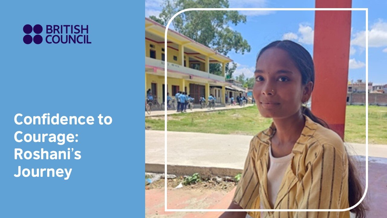 Confidence to Courage: Roshani's Journey | British Council